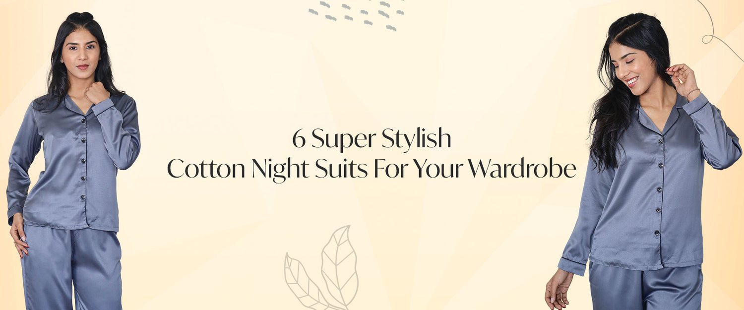 6 Super Stylish Cotton Night Suits For Your Wardrobe – Smarty Pants
